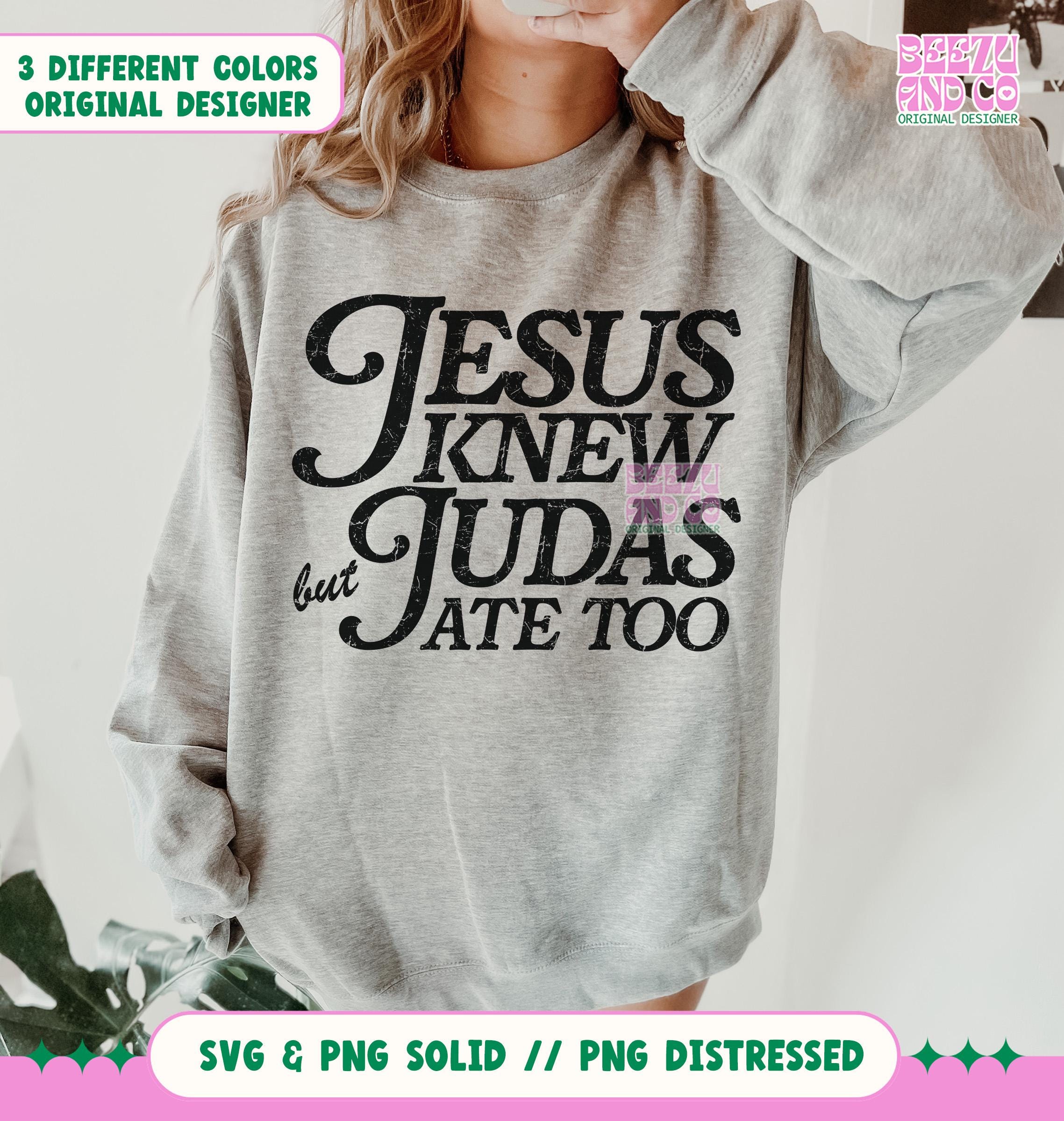 Jesus Knew Judas Ate Too SVG PNG: Christian Shirt Design, Digital ...