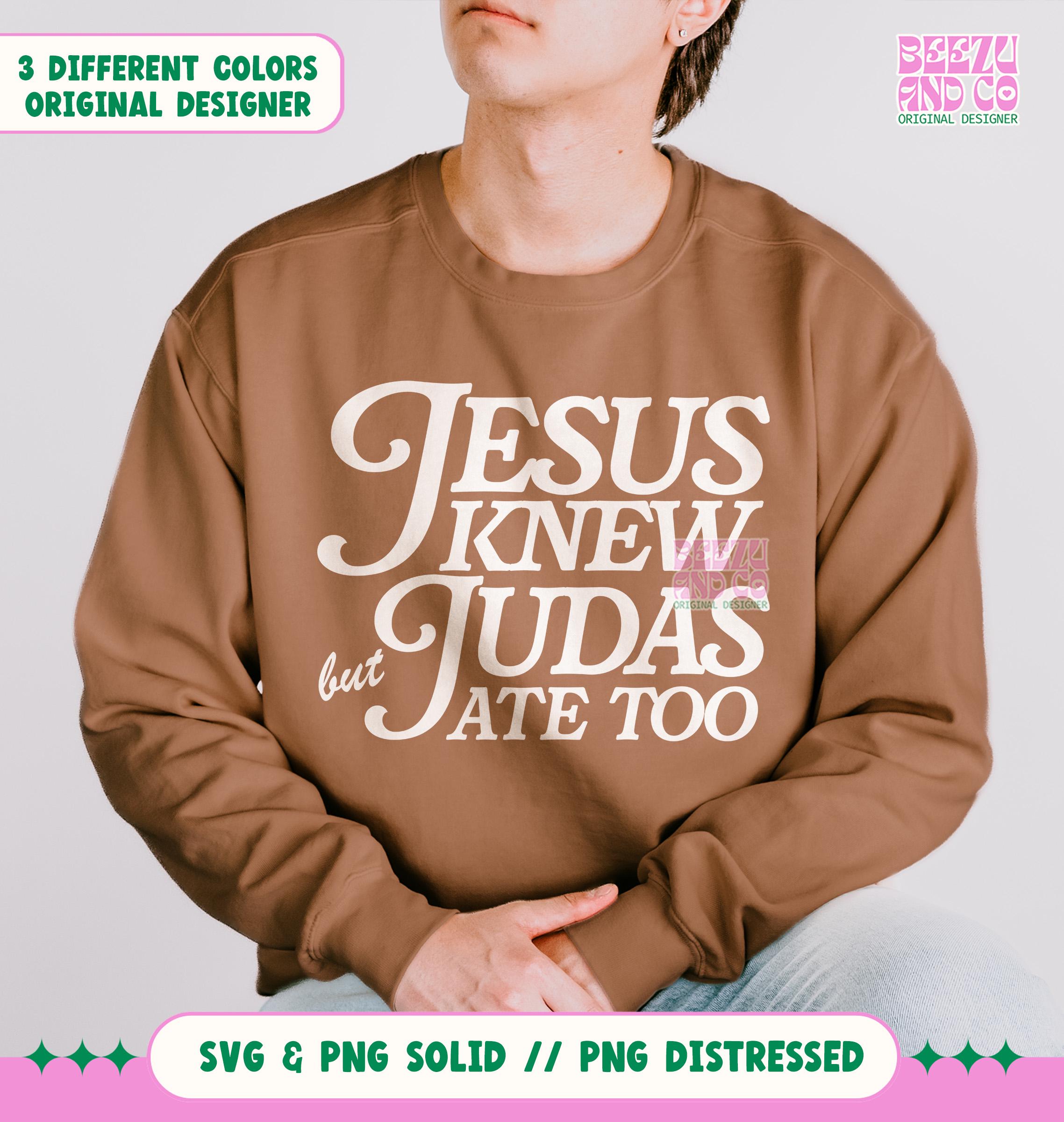 Jesus Knew Judas Ate Too SVG PNG: Christian Shirt Design, Digital ...