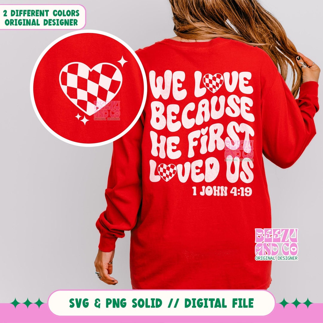 We Love Because He First Loved Us Svg Png, 1 John 4 19 Svg Png, He ...
