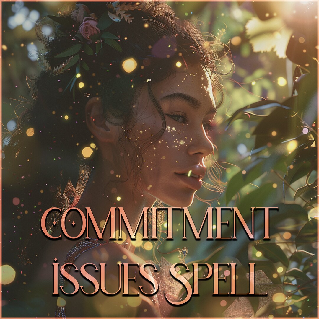 Commitment Issues Spell Help Break Down Their Fears of Commitment Help ...