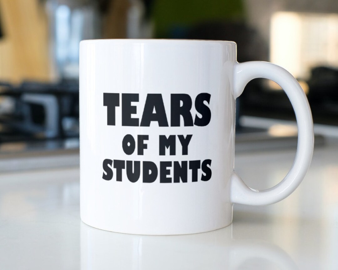 Tears of My Students Mug/cup Funny Gift, Mug for Him & Her Ideal for ...