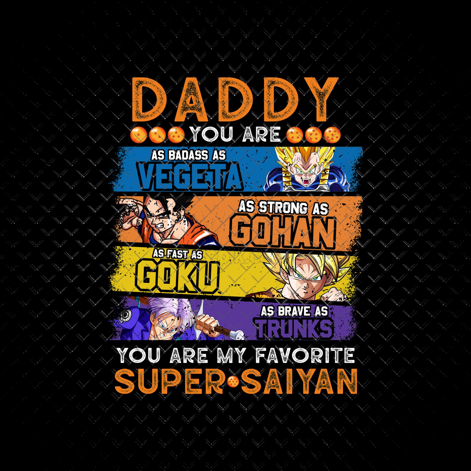 Daddy Dragonball Daddy You Are My Favorite Super Saiyan Funny Vegeta ...