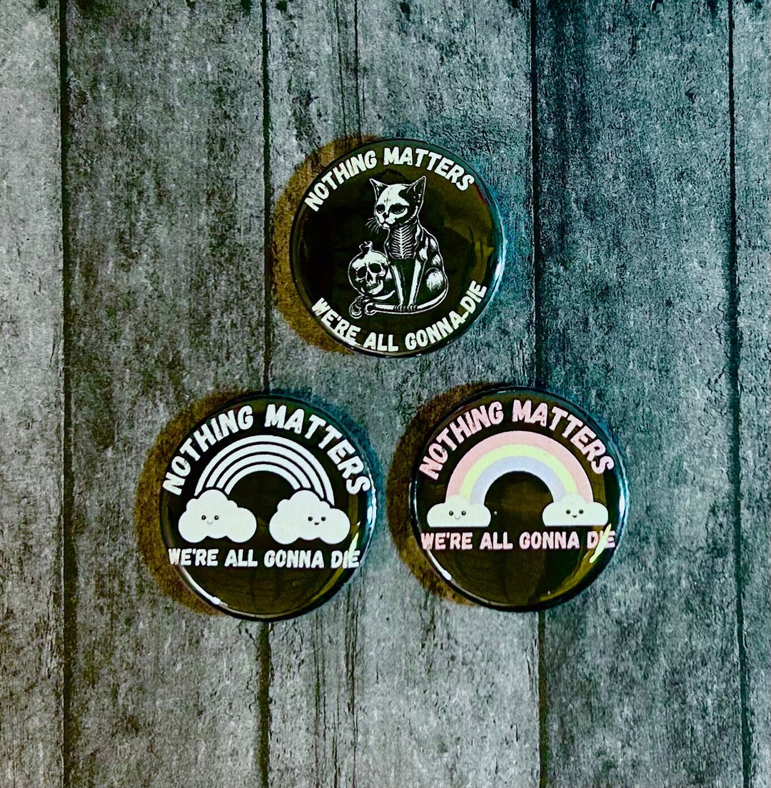 Dark Humor Pins - Nothing Matters We're All Gonna Die Punk Pins ...