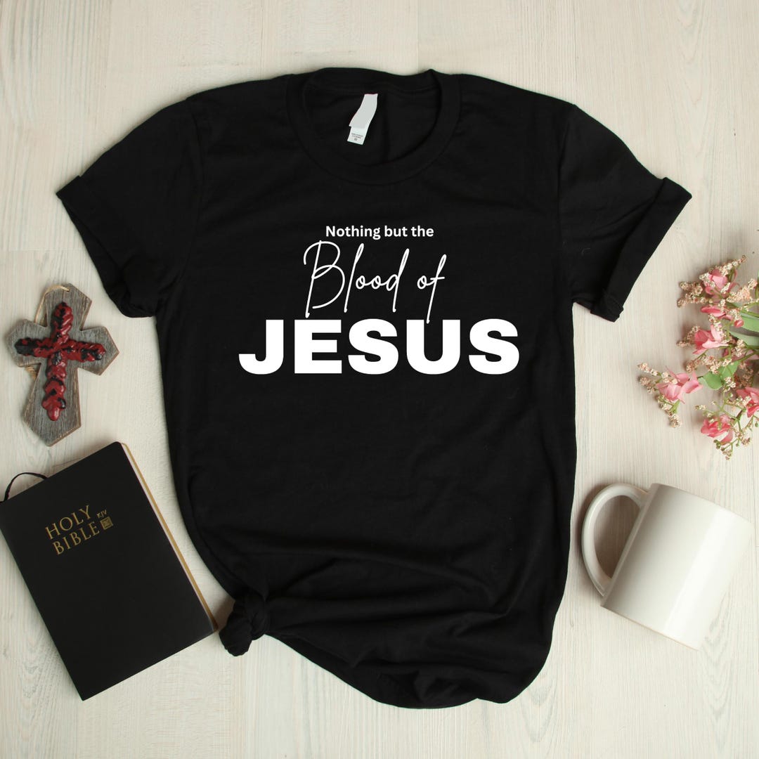 Nothing but the Blood of Jesus T Shirt Christian, Bible, Church, Unisex ...