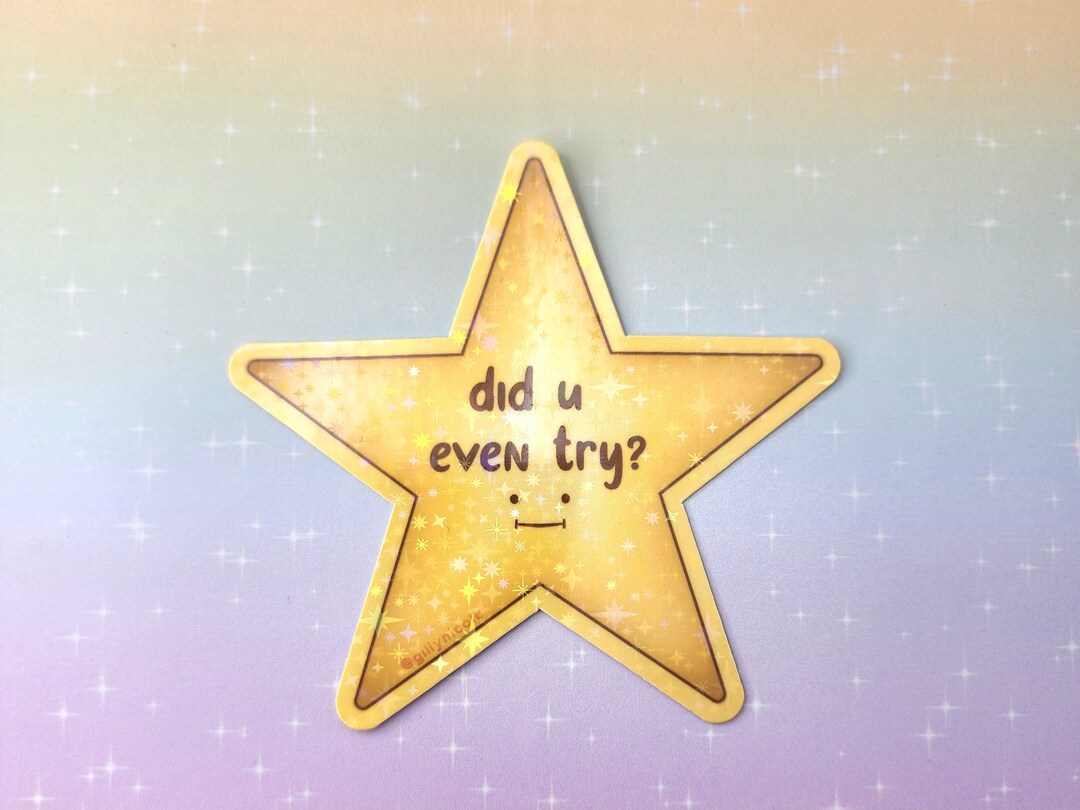 Did U Even Try Gold Star Holographic Sticker, You Tried Star, Golden ...