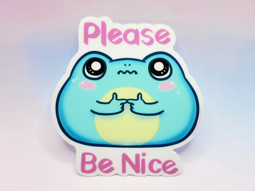 Please Be Nice Frog Sticker, Vinyl Sticker, Funny Meme Sticker, Cute ...