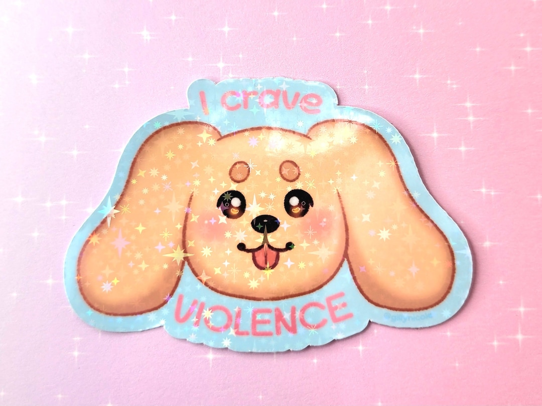 I Crave Violence Sticker, Cute Puppy Sticker, Holographic Vinyl Sticker ...