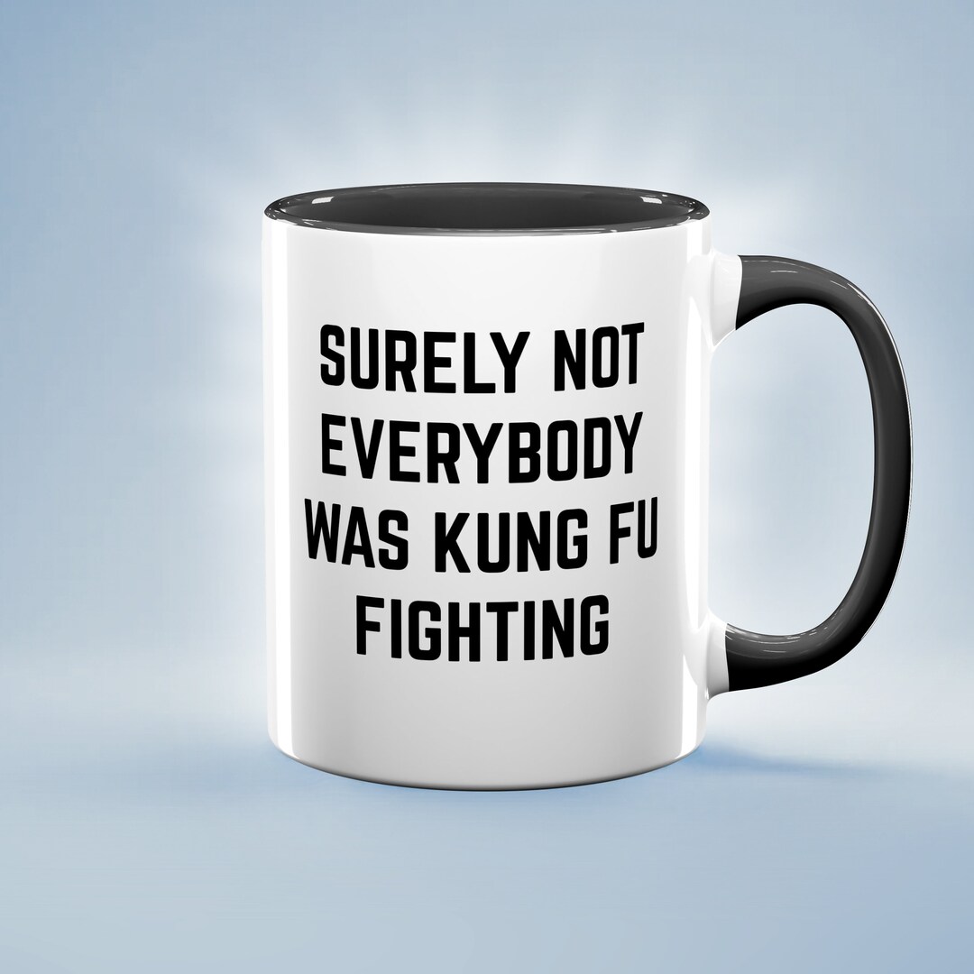 Funny Mug, Kung Fu Mug, Music Mug, Everybody Was Kung Fu Fighting Mug ...