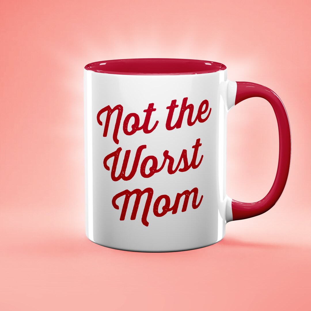 Funny Mug, Not the Worst Mom Mug, Funny Mother's Day Gift, Gag Gift ...