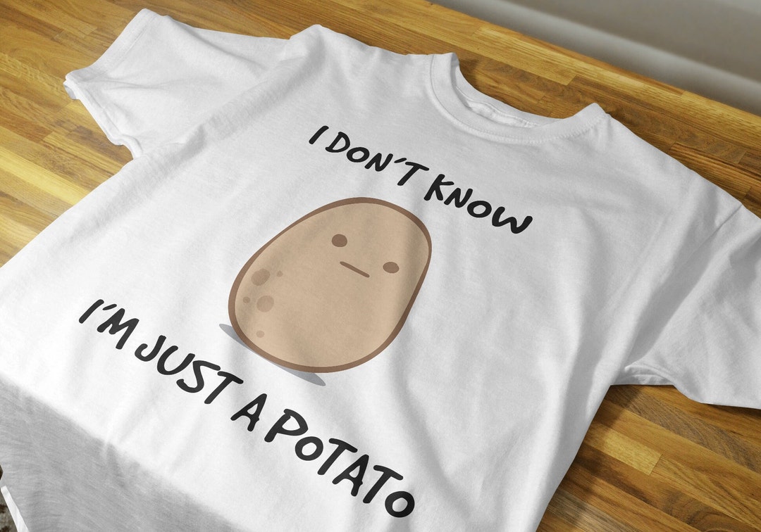 I Don't Know, I'm Just A Potato Tee, Funny Potato T-shirt - Etsy