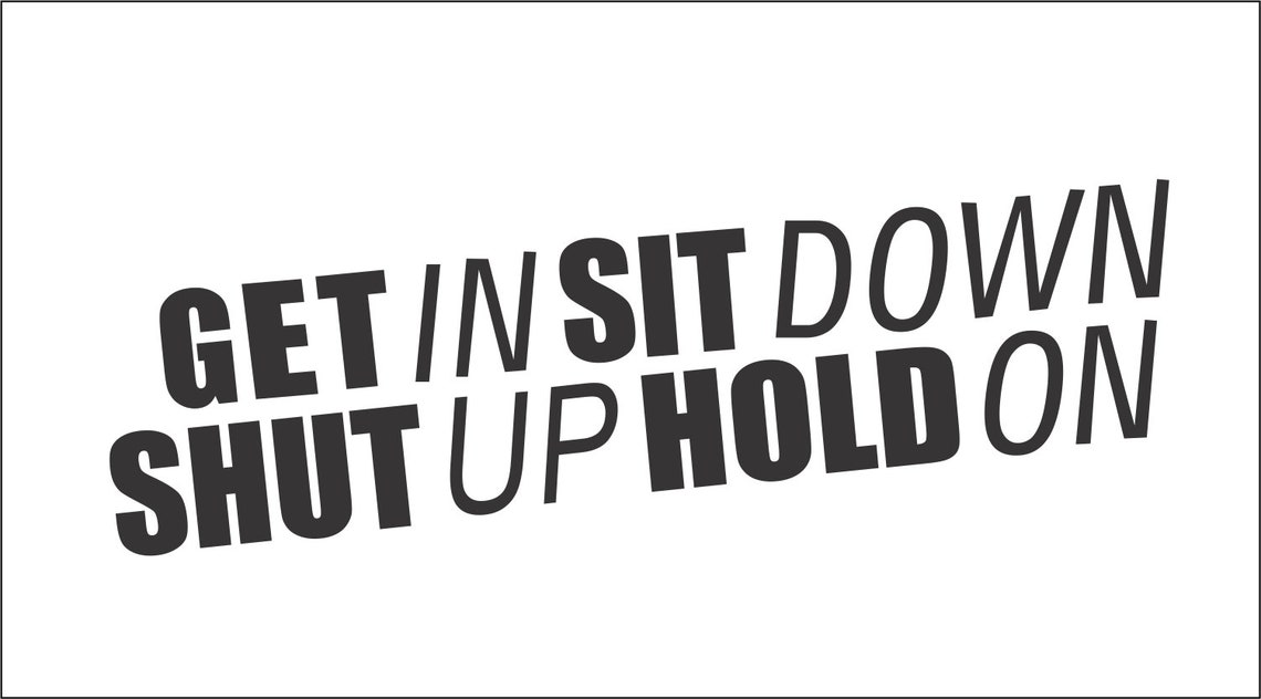 Get in Sit Down Shut up Hold On Funny Window Vinyl Aufkleber | Etsy