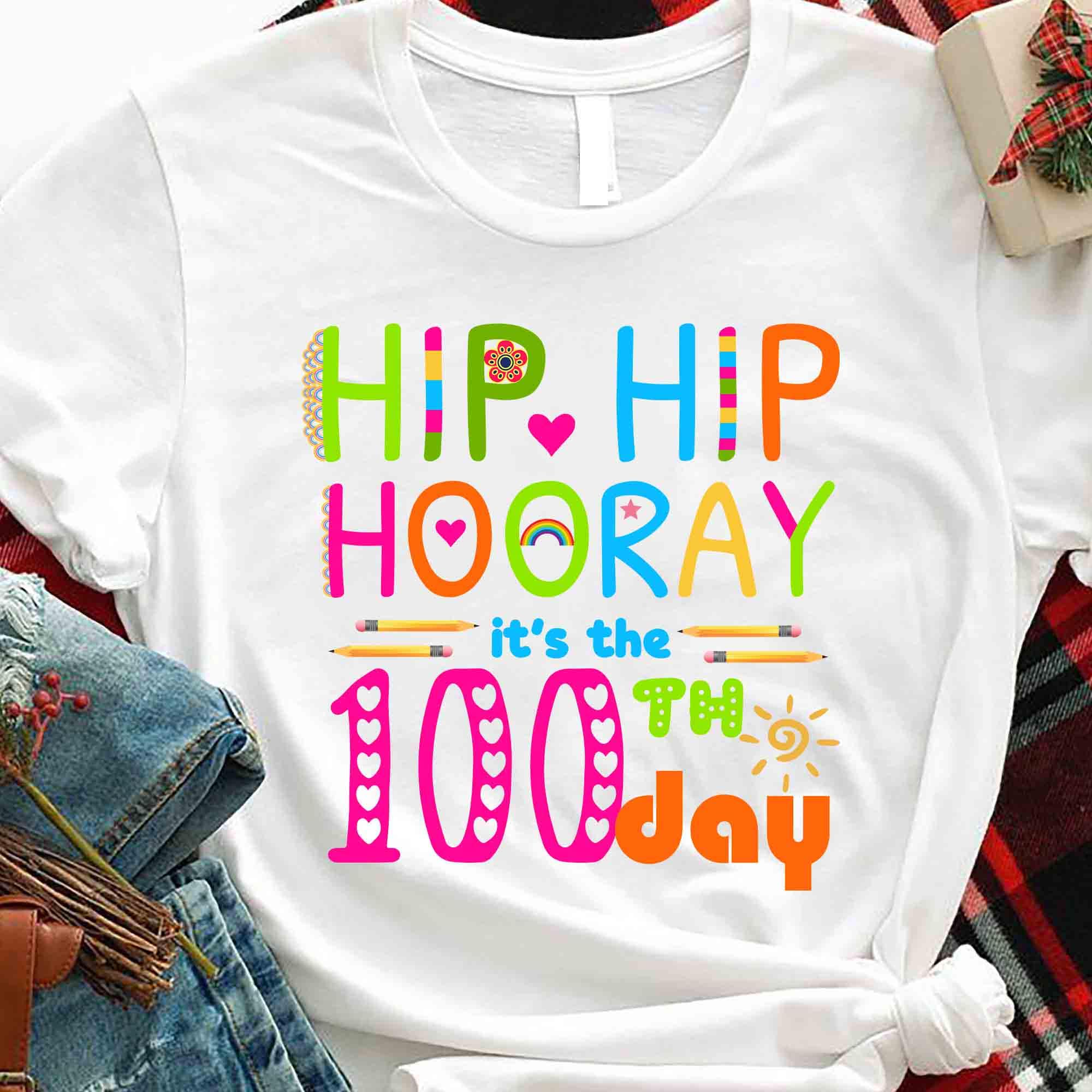 Hip Hip Hooray It's the 100th Day Shirt, Funny 100th Day of School ...