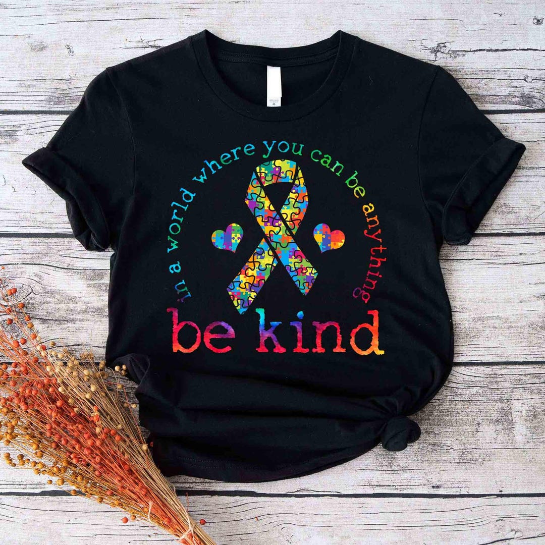 In A World Where You Can Be Anything Be Kind Autism Rainbow Shirt ...