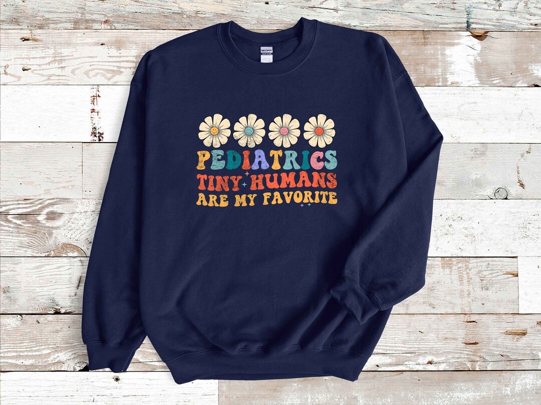 Funny Pediatric Nurse Shirt, Tiny Humans Are My Favorite Sweatshirt ...