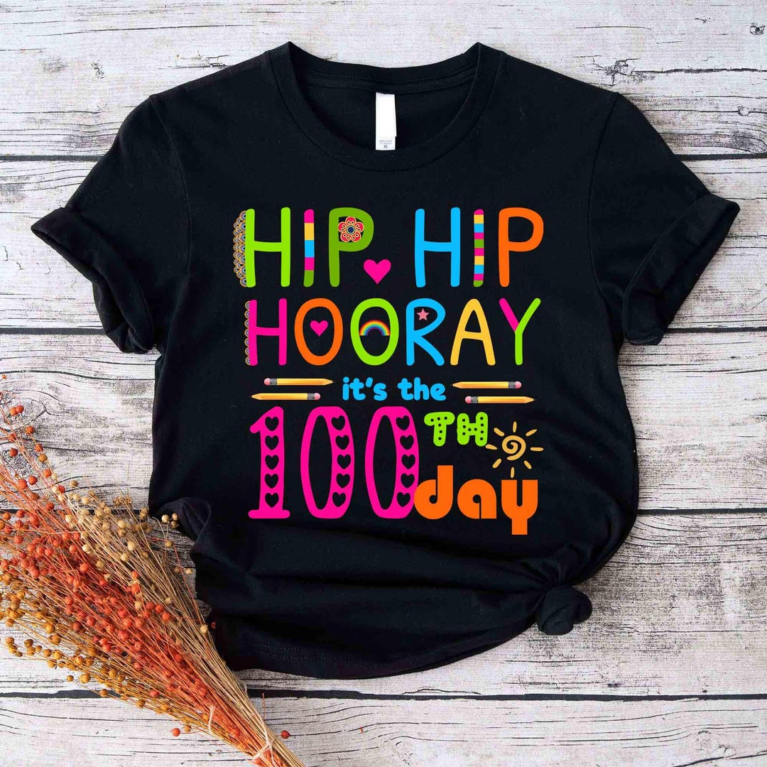 Hip Hip Hooray It's the 100th Day Shirt, Funny 100th Day of School ...