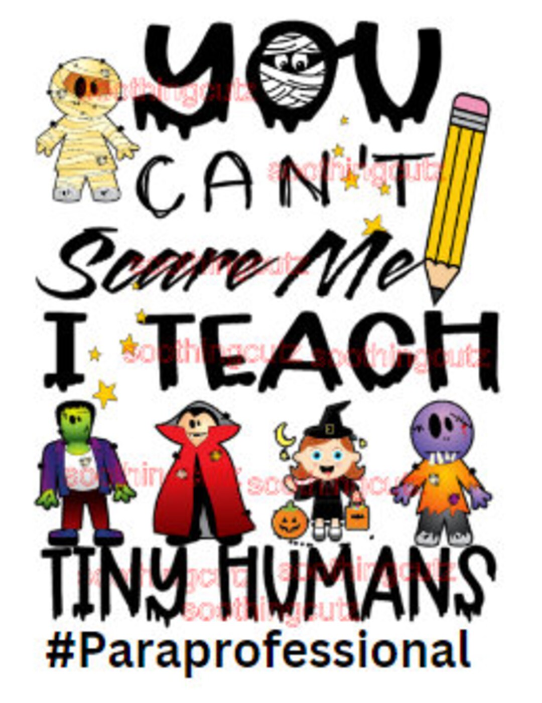 You Can't Scare Me I Teach Tiny Humans/paraprofessional/png/sublimation ...