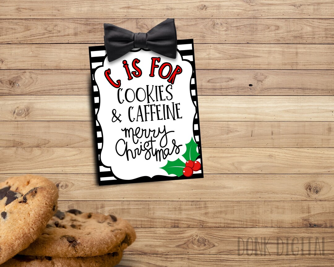 C is for Cookies and Caffeine- Teacher Christmas Gift- Christmas Gift ...