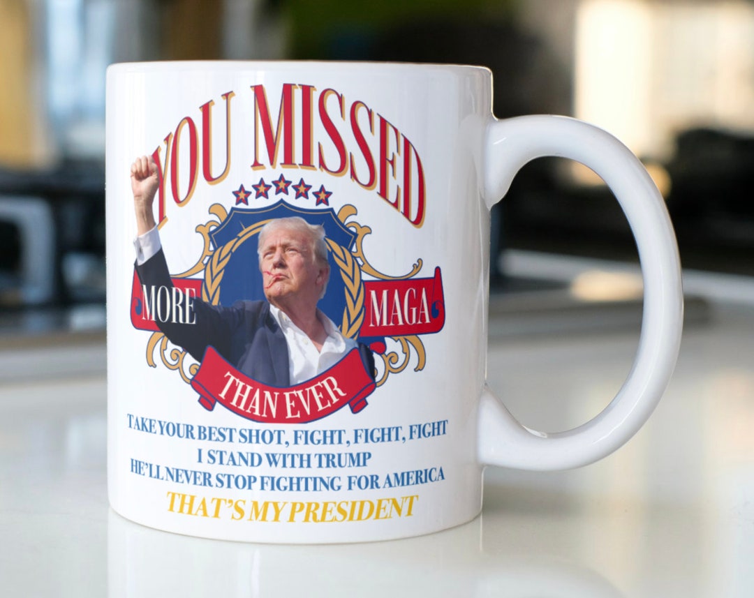 Trump Fight Maga Coffee Mug Stating,"you Missed More Maga Than Ever ...