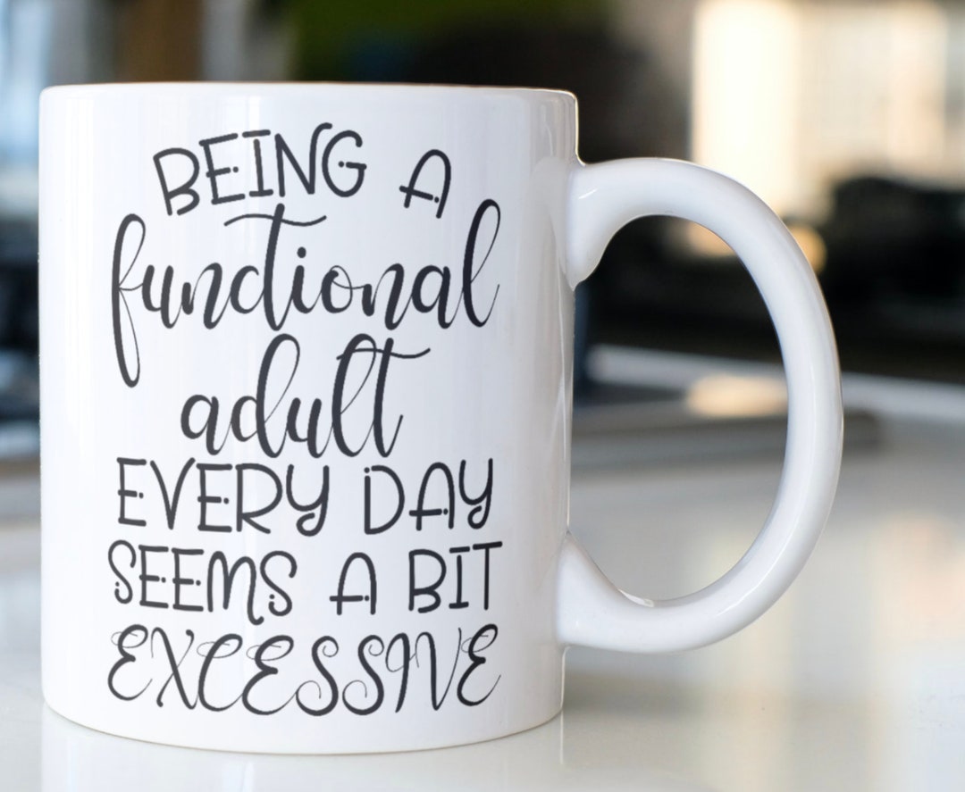 Funny Coffee Mug Stating “being a Functional Adult Every Day Seems a ...