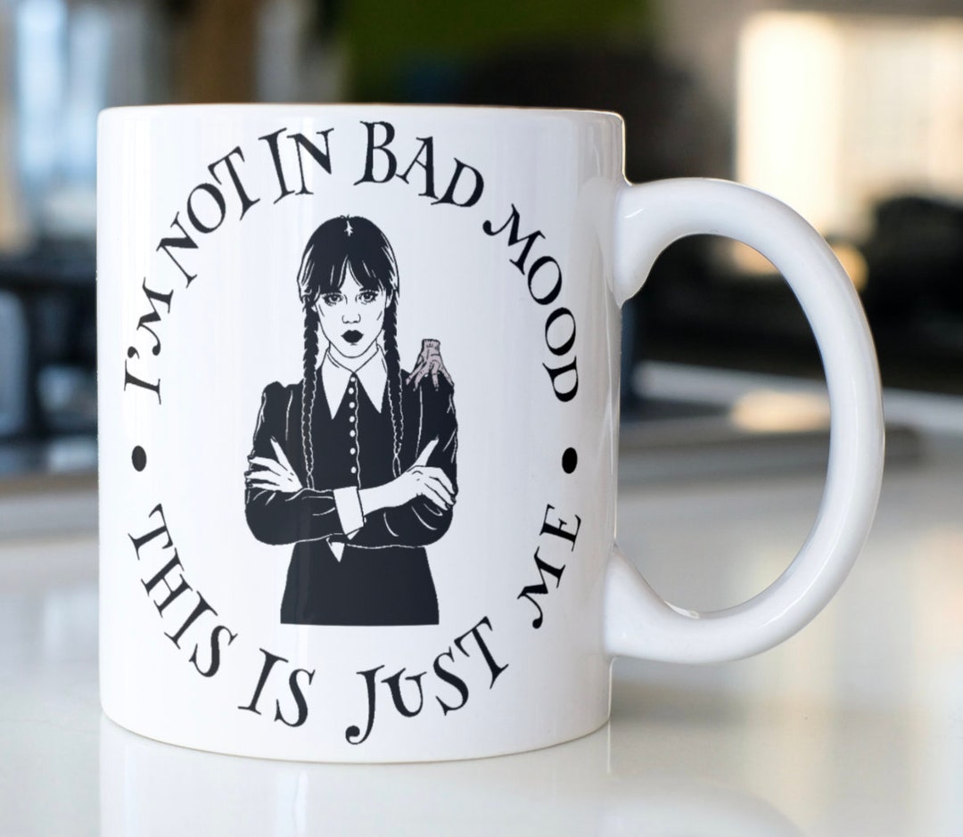 Funny Wednesday Addams Coffee Mug Stating,i'm Not in A Bad Mood This is ...
