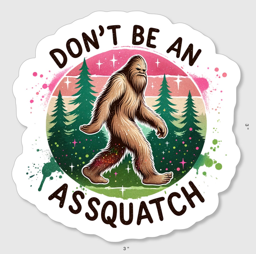 Funny Bigfoot Sticker Stating, "don't Be an Assquatch" - Etsy