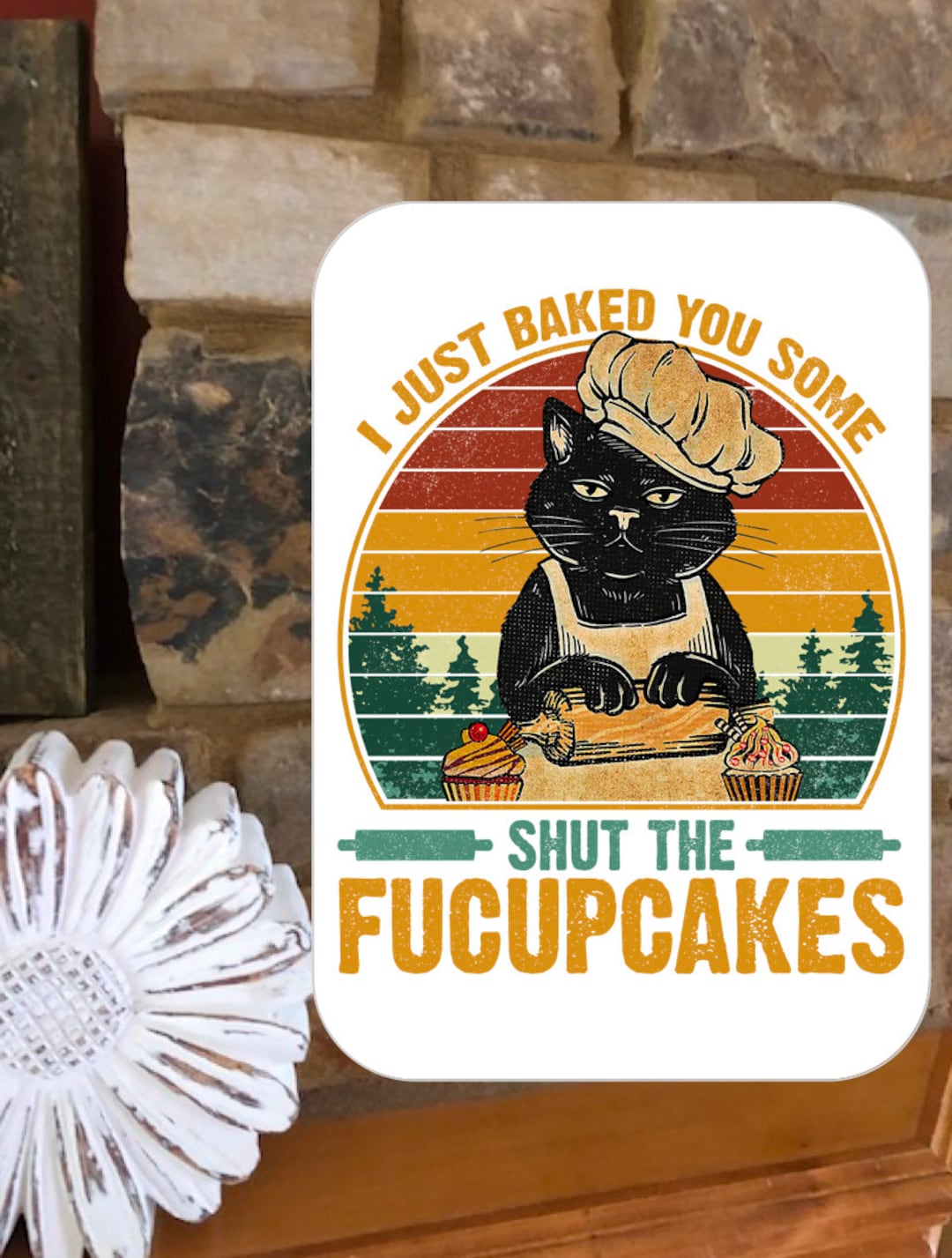 Funny Sarcastic Sign, Stating “I Just Baked You Some Shut the ...