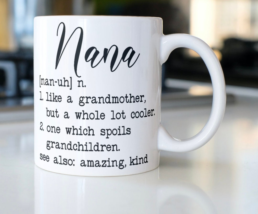 Definition of a Nana Coffee Mug Stating,"nana 1. Like a Grandmother but ...