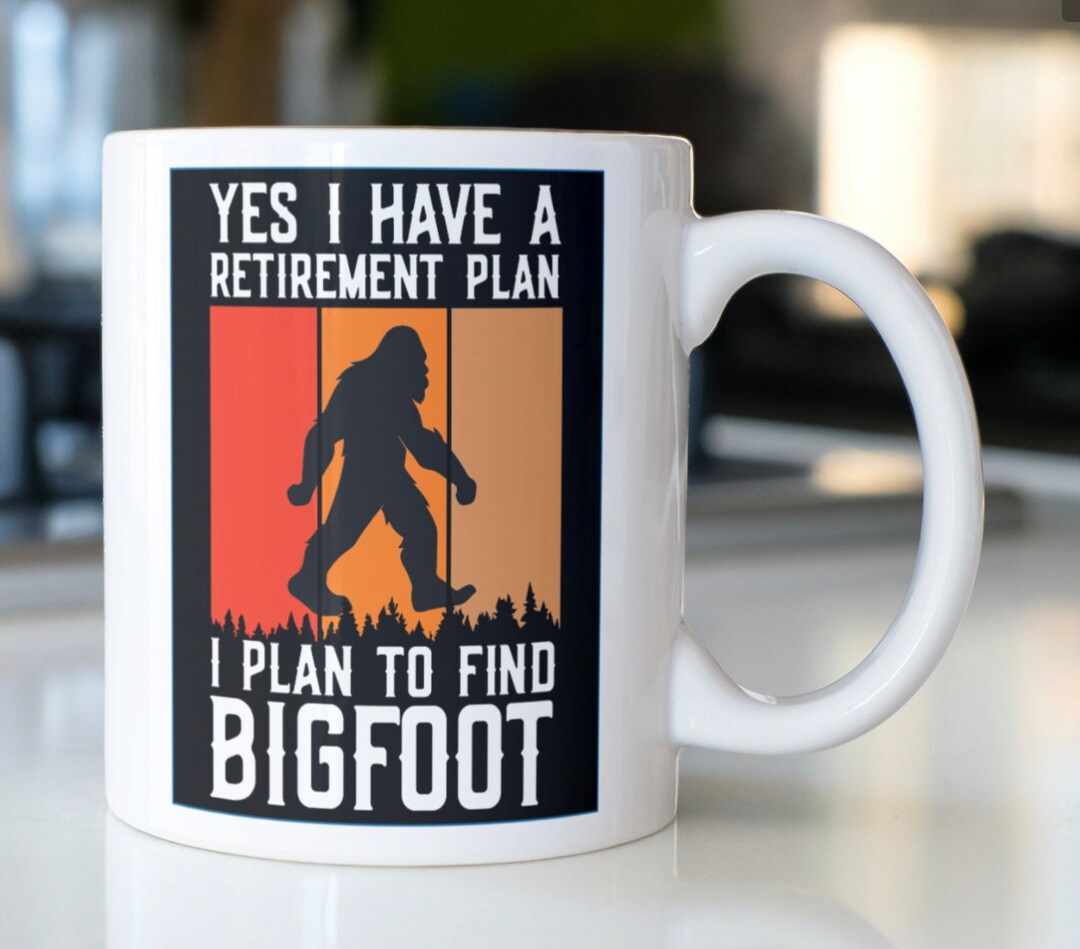 Funny Bigfoot Retirement Coffee Mug Stating,"yes I Have A RETIREMENT ...