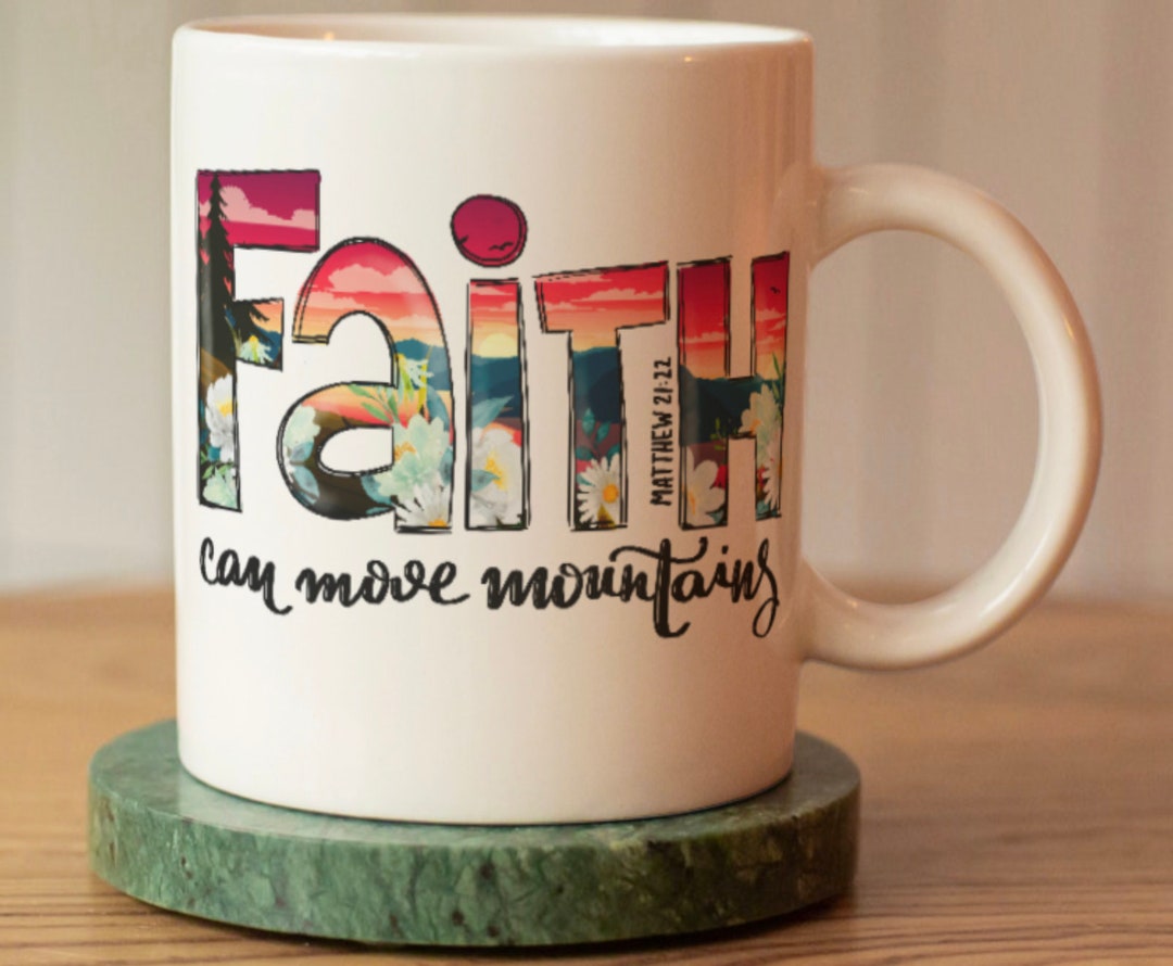 Inspirational/faith Coffee Mug Stating,"faith Can Move Mountains" - Etsy