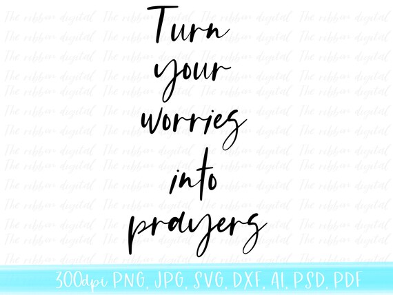 Turn Your Worries Into Prayers. SVG God Positive Cut File | Etsy
