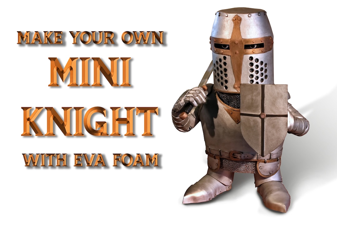 Make Your Own Mini Knight With EVA Foam. (PDF Patterns and Instructions ...