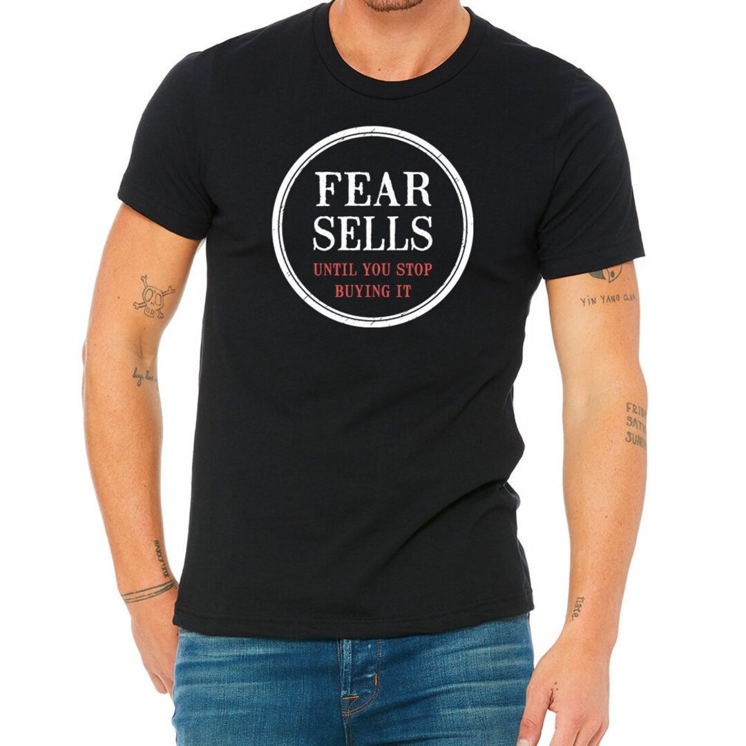 Fear Sells Until You Stop Buying It T-shirt Red Pill Shirt Conservative ...