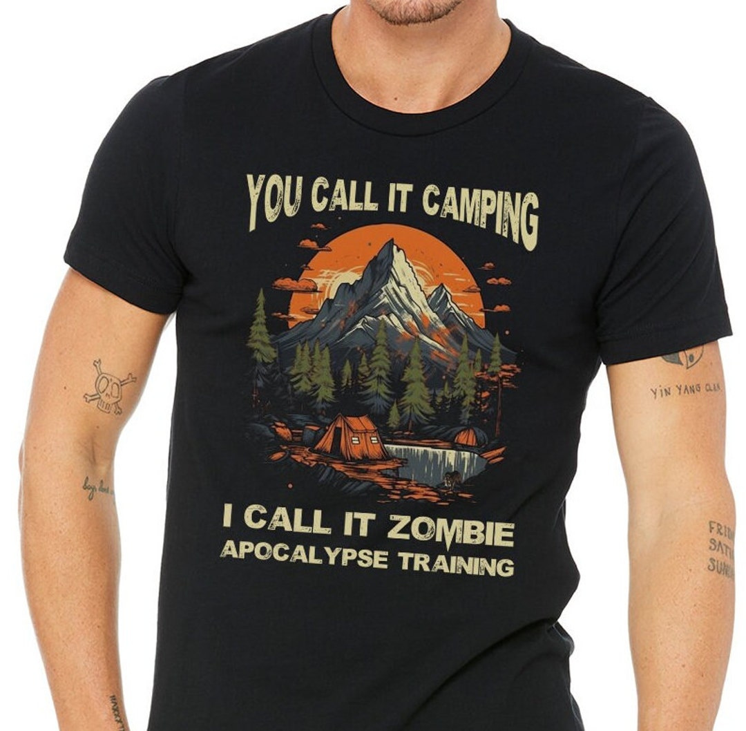 You Call It Camping I Call It Zombie Apocalypse Training Tshirt for ...