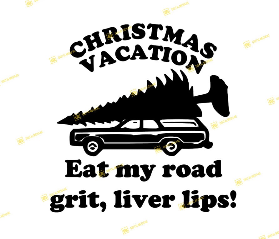 Christmas Vacation Movie - Eat My Road Grit Liver Lips - Clark Griswold ...