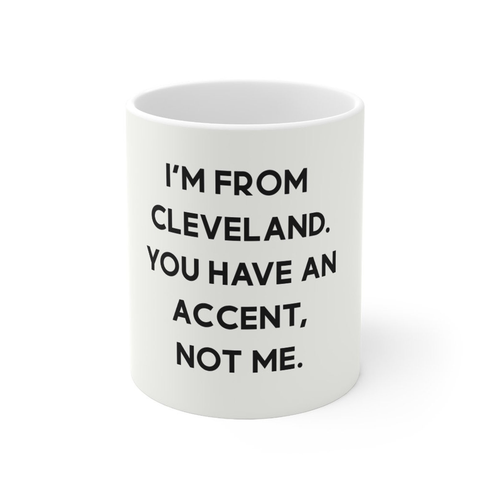 Mug, i'm From Cleveland. You Have an Accent, Not Me. Suitable for Gift ...