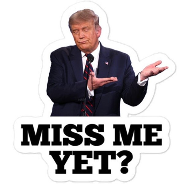 Miss Me yet Trump - Etsy