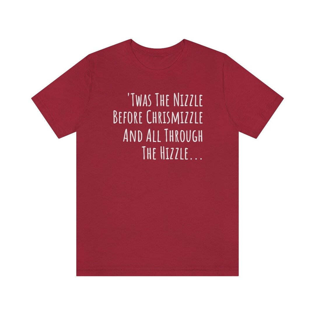 Twas the Nizzle Before Chrismizzle, and All Through the Hizzle Shirt ...