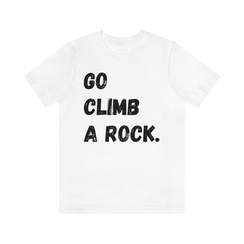 Go Climb A Rock T-shirt Hiking Shirt Travel Shirt Adventure Tee Rock ...