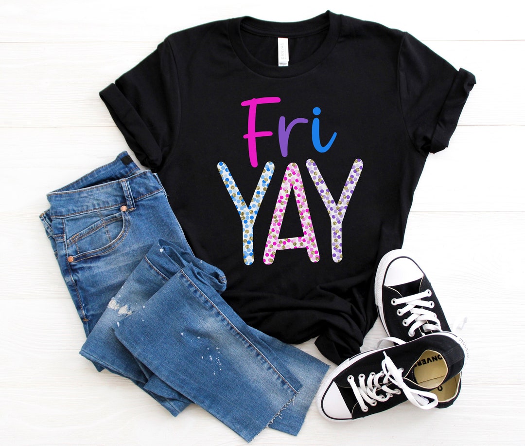 Friyay Shirt, Fri-yay! Tshirt, Friyay Cute Teacher Tee, It's Friyay ...