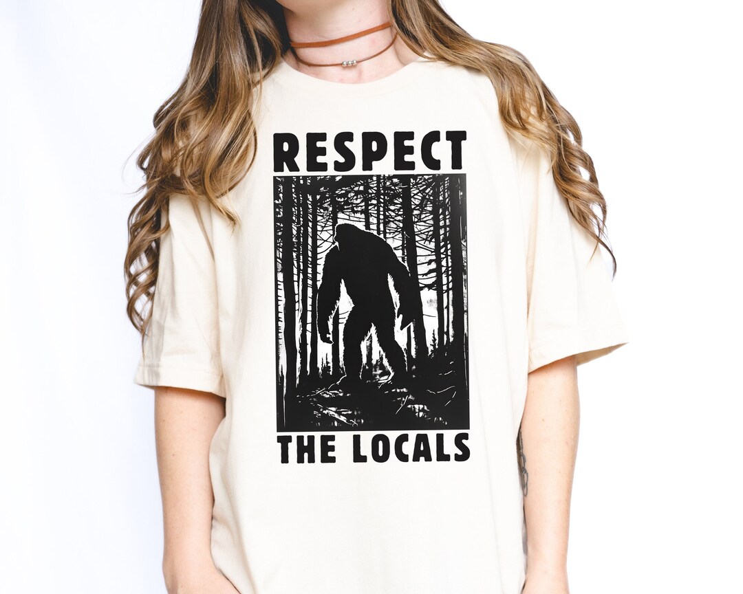 Respect the Locals Bigfoot Shirt Cryptid Shirt Big Foot Shirt ...