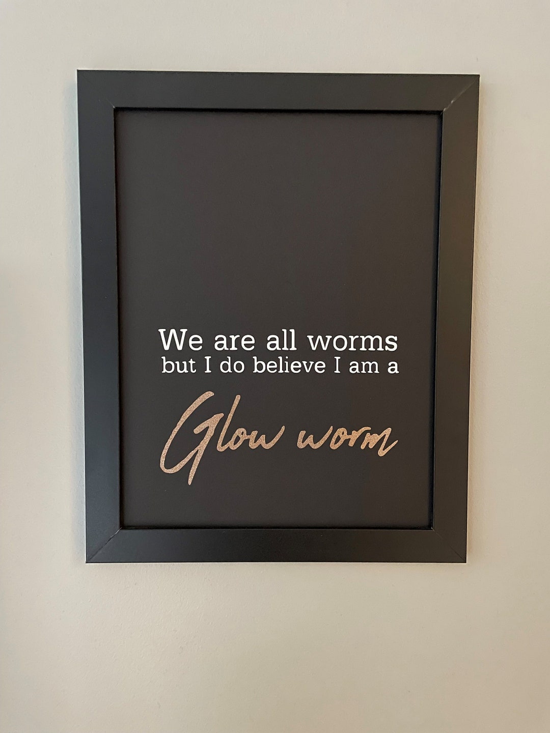 We Are All Worms but I Do Believe I Am a Glow Worm Winston Churchill ...