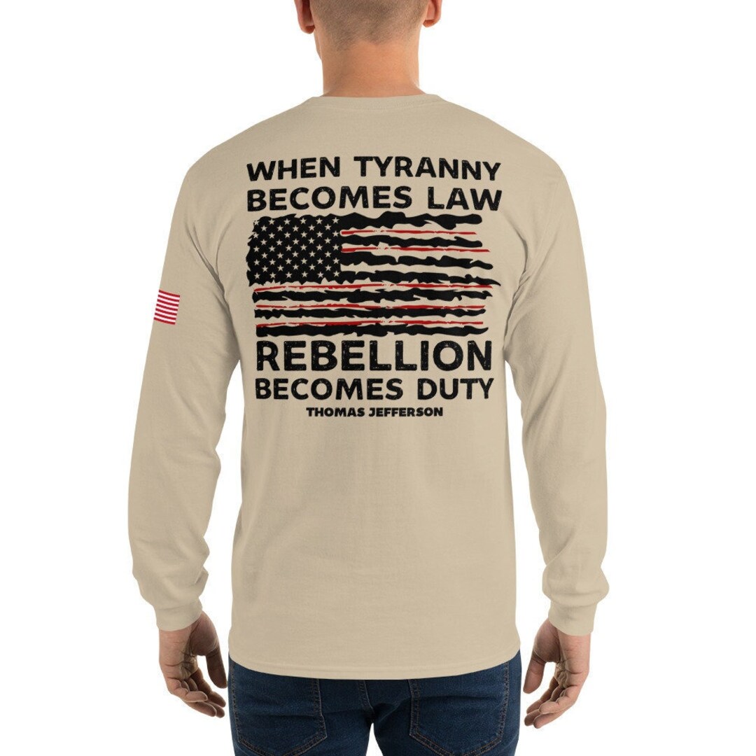 When Tyranny Becomes Law Rebellion Becomes Duty, American Long Sleeve ...