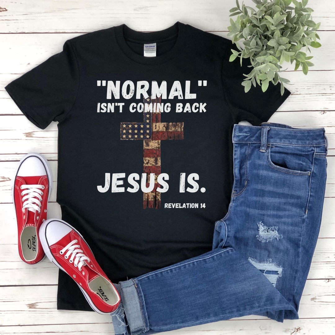 Normal Isn't Coming Back Jesus is Shirt, Revelation 14, Bible Verse ...