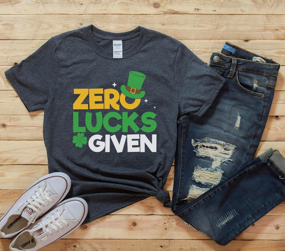 Zero Lucks Given Shirt, St Patrick es Day Shirt, Shamrock T Shirt ...