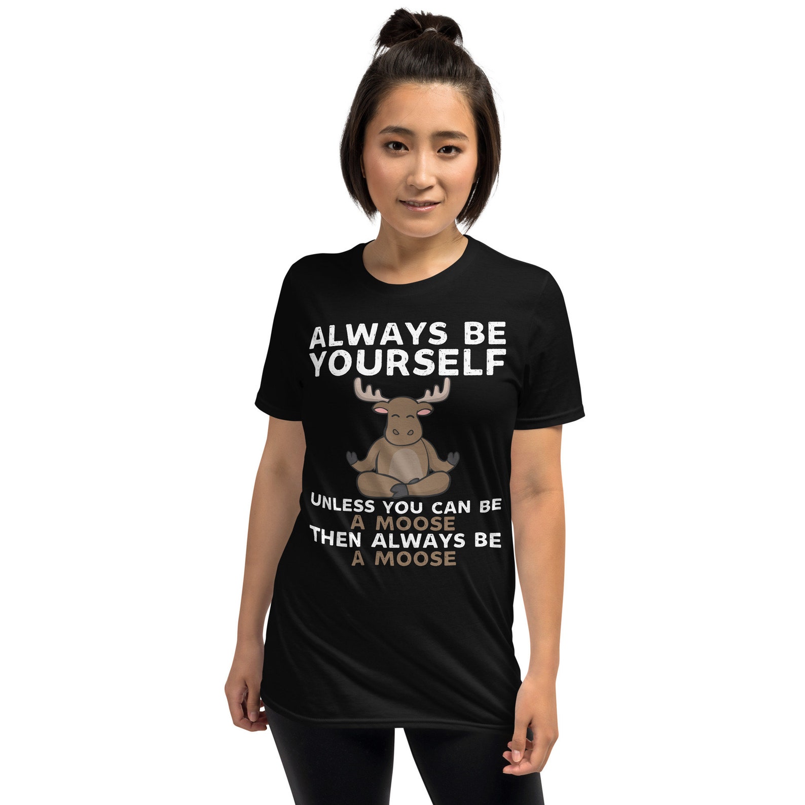 Always Be Yourself Unless You Can Be A Moose Then Always Be A Moose ...