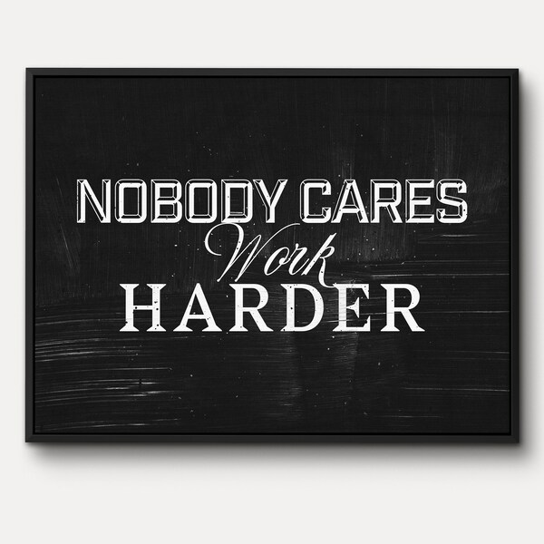 Nobody Cares Work Harder Poster - Etsy