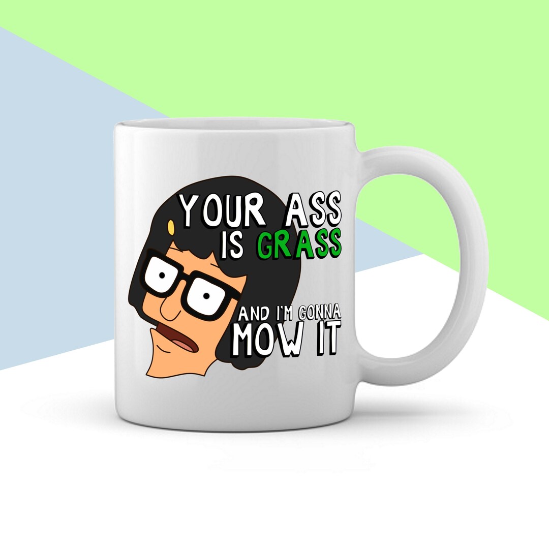 Bobs Burgers Mug Tina Belcher Mug Your Ass Is Etsy