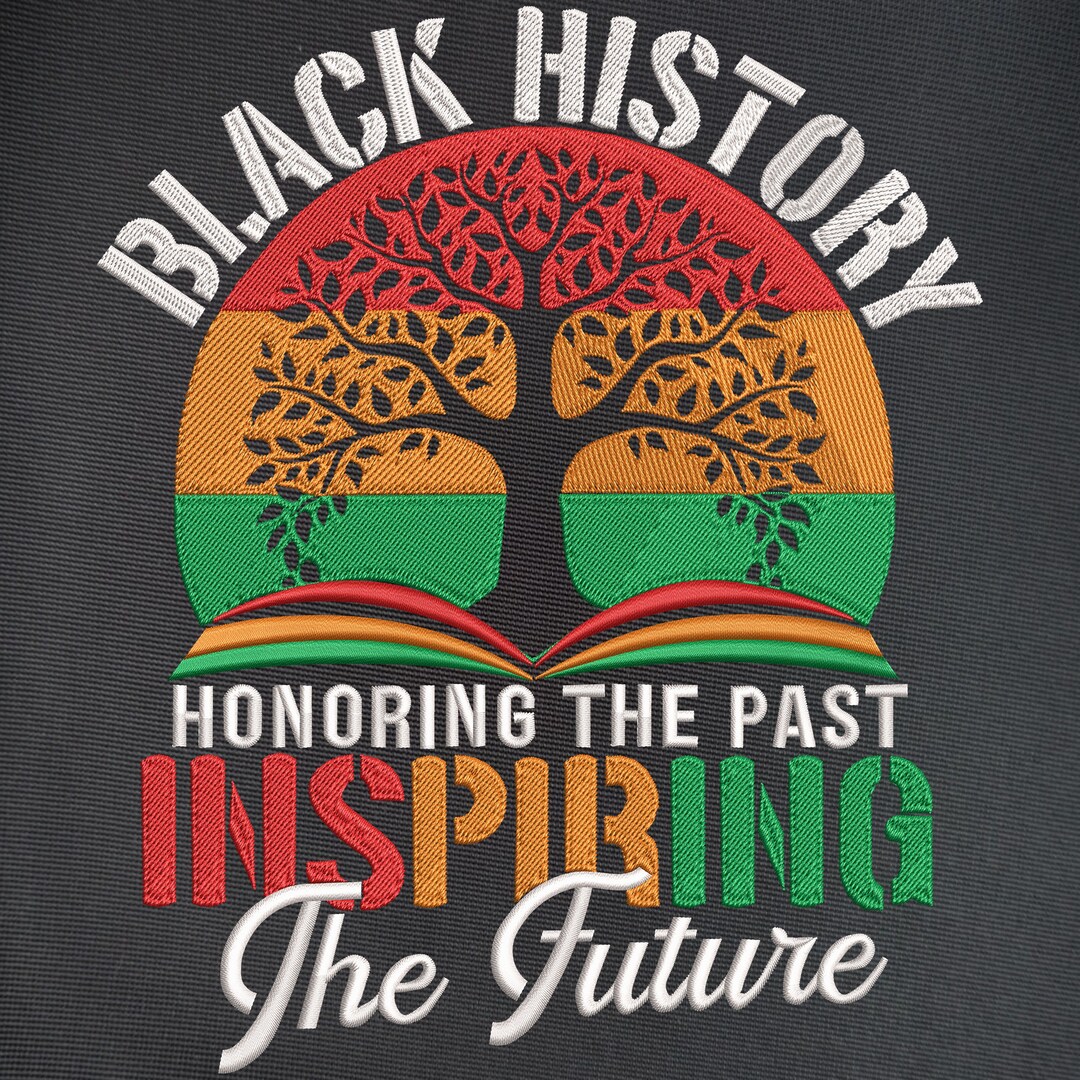 Black History Honoring the Past Inspiring the Future Teacher Embroidery ...
