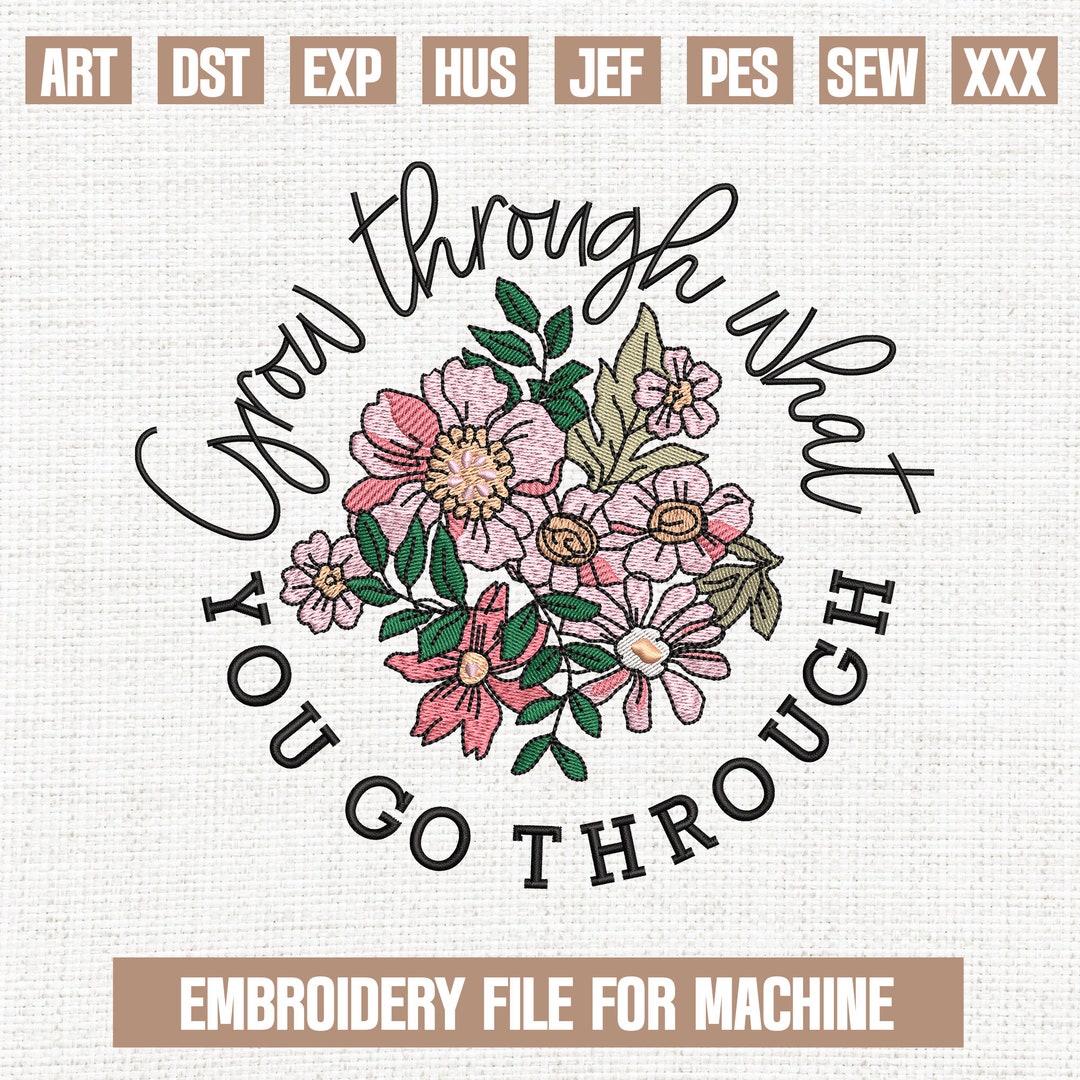 Grow Through What You Go Through Embroidery Designs, Flowers Embroidery ...