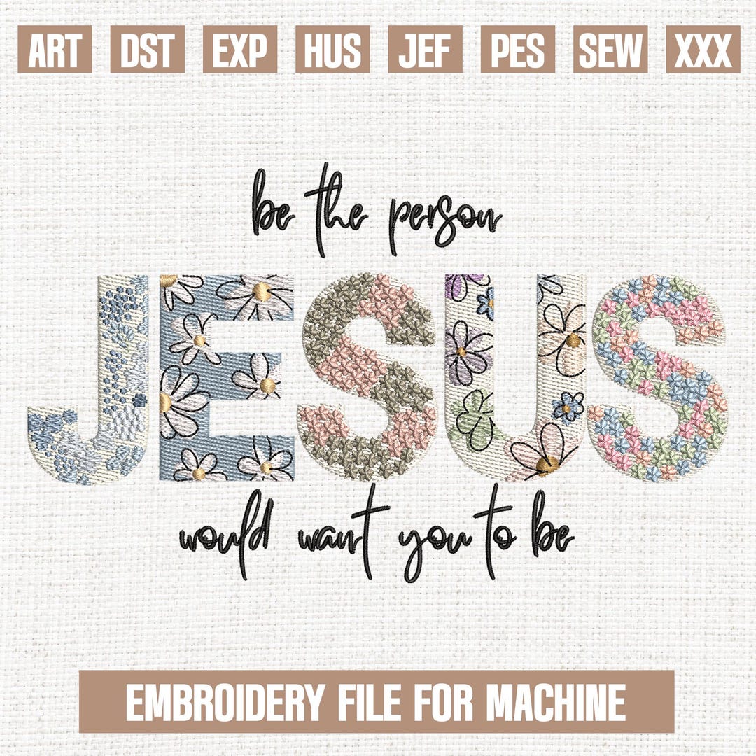 Be the Person Jesus Embroidery Designs, Floral Christian Embroidery ...